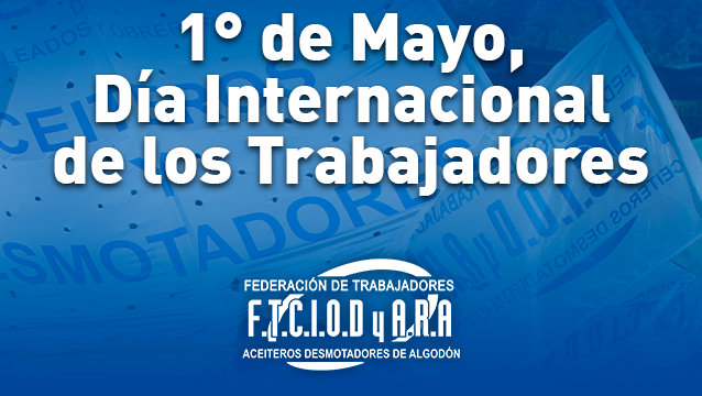 1° de Mayo, Día Internacional de los Trabajadores – F.T.C.I.O.D y A.R.A.